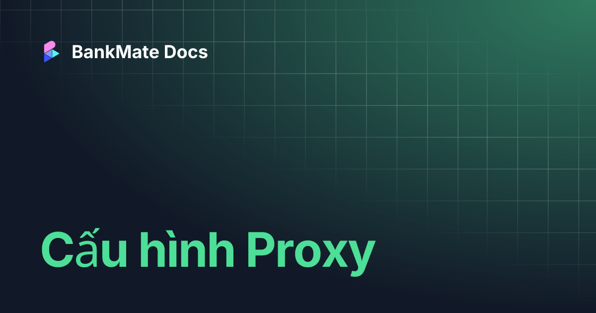 Cấu hình Proxy | BankMate Docs