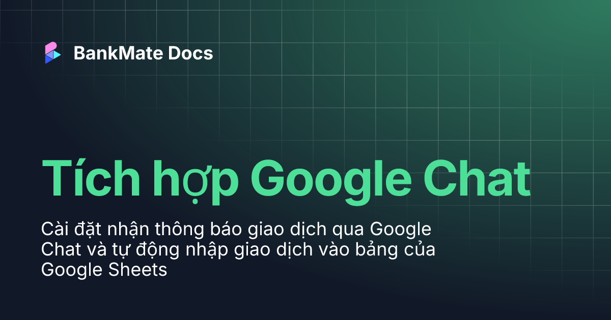 Tích hợp Google Chat | BankMate Docs