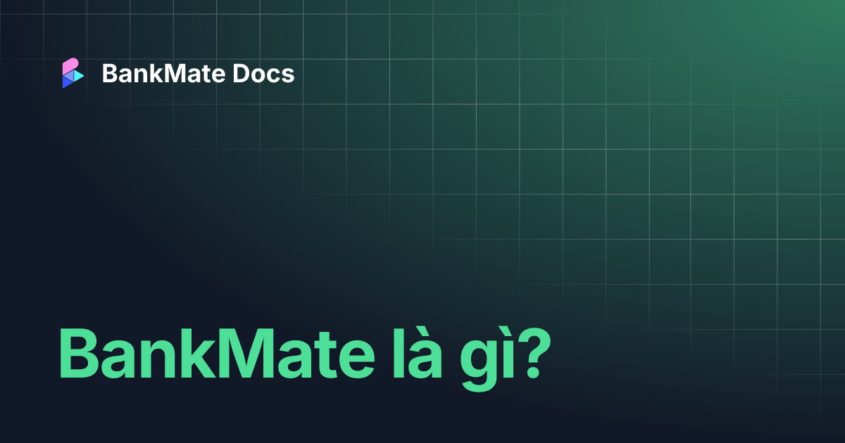 BankMate là gì? | BankMate Docs